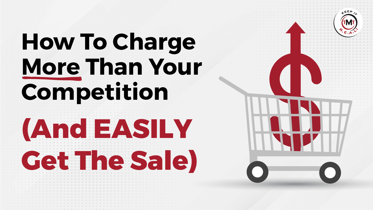 How To Charge More Than Your Competition (And EASILY Get It)