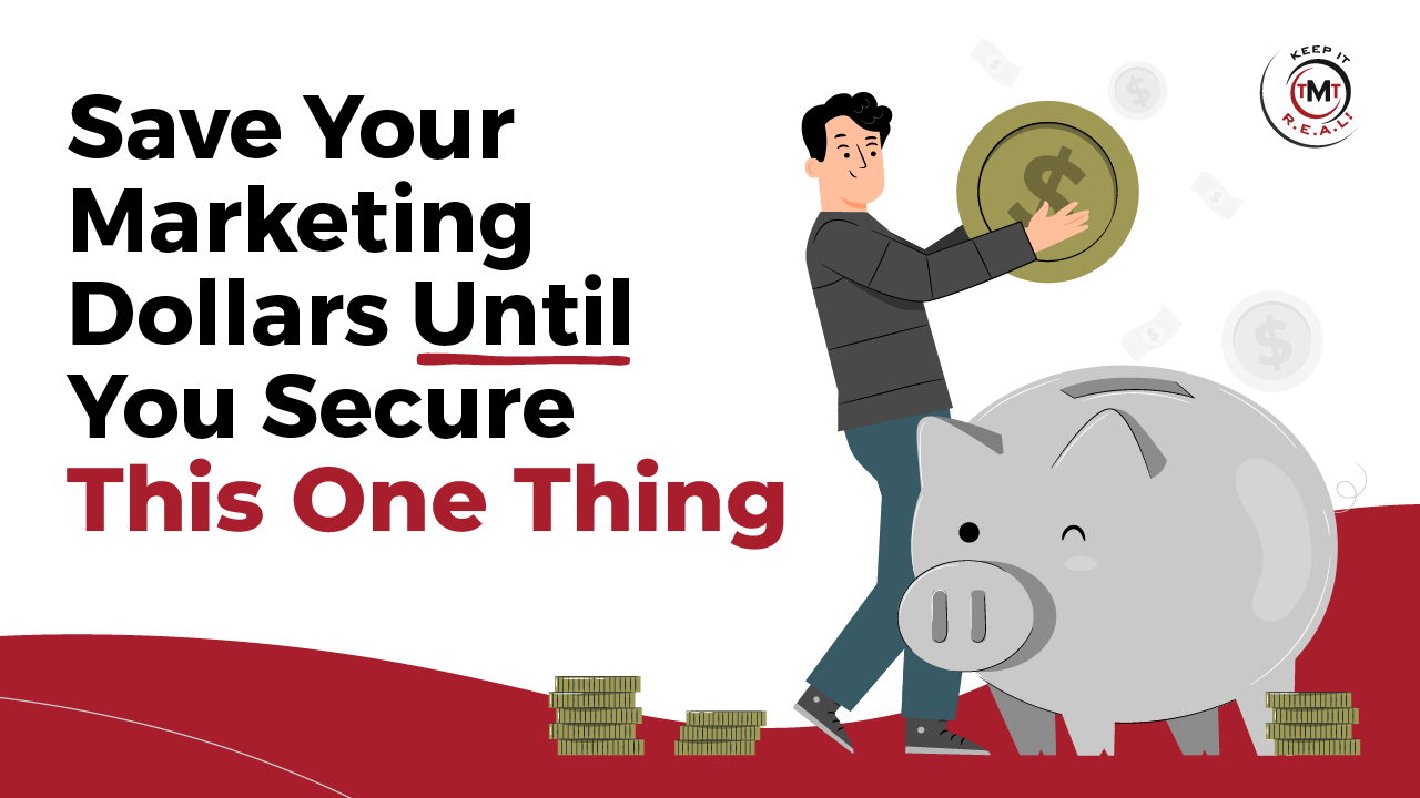 Save Your Marketing Dollars Until You Secure This One Thing