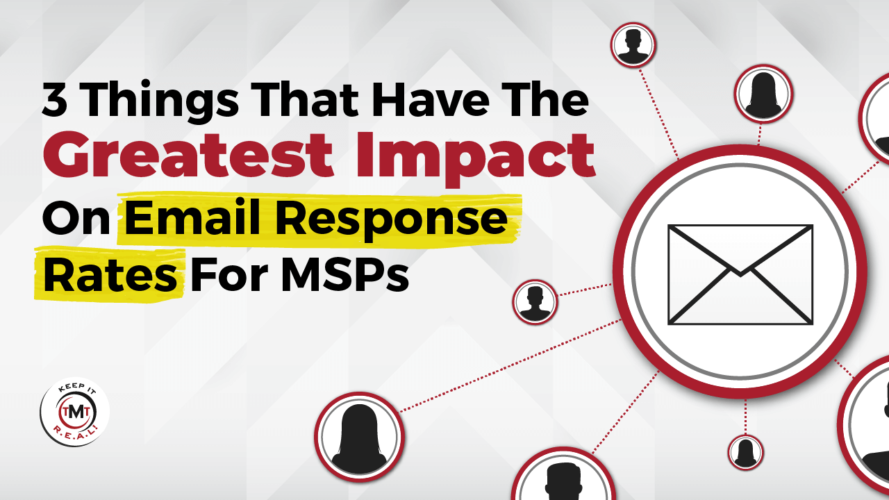 The 3 Greatest Impacts On Email Response Rates For MSPs