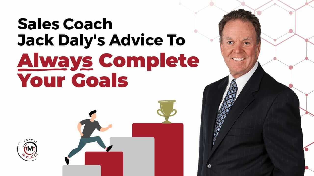 Sales Coach Jack Daly's Advice To Always Complete Your Goals