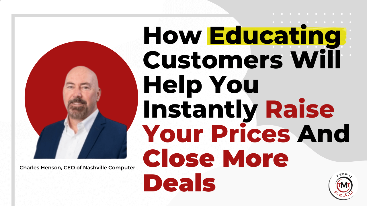How Educating Customers Will Help You Raise Your MSP Prices