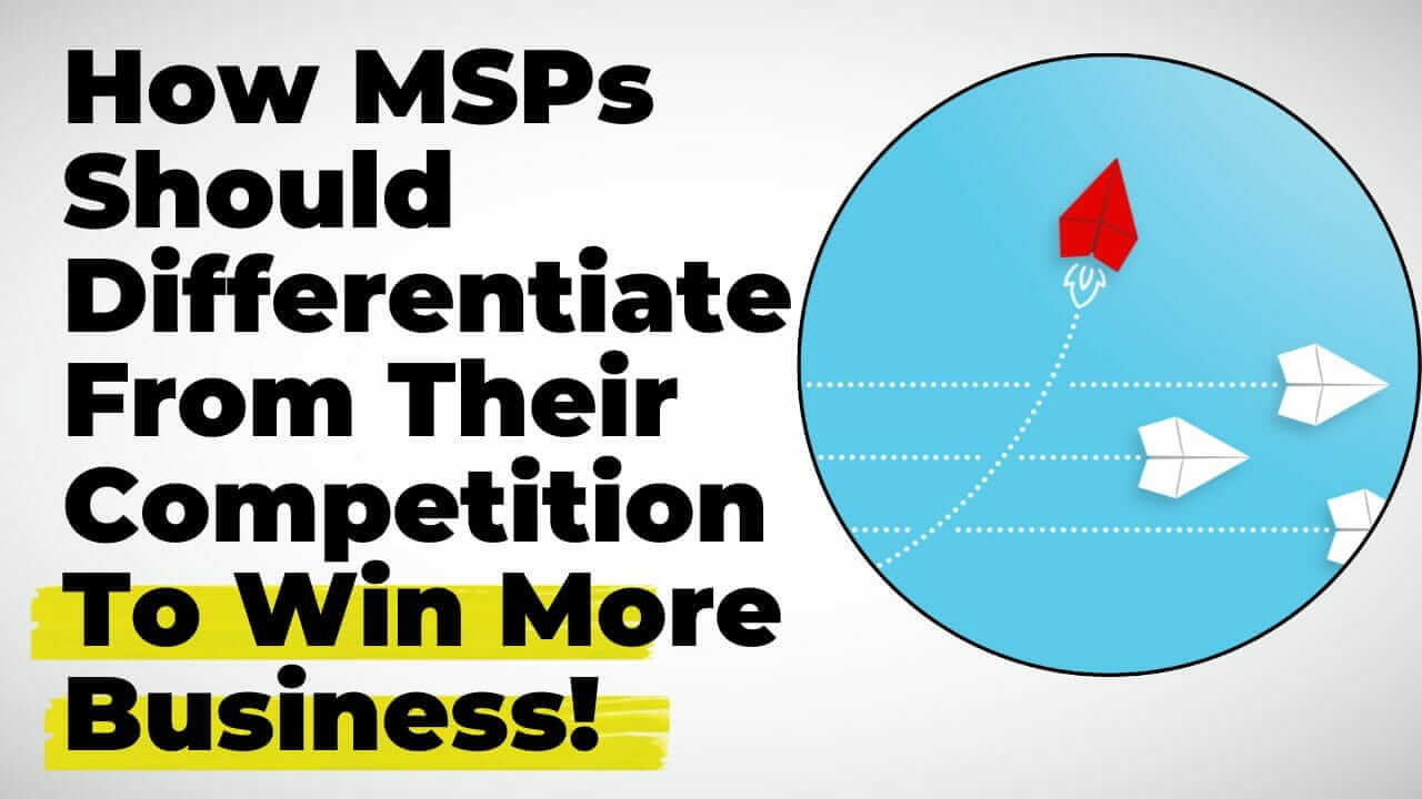 How MSPs Should Differentiate From Their Competition To Win More Business