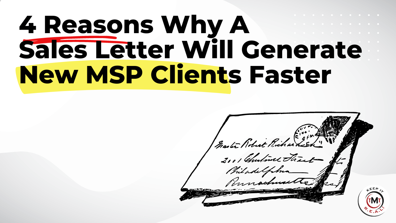 4 Reasons Why A Sales Letter Will Generate New MSP Clients Faster