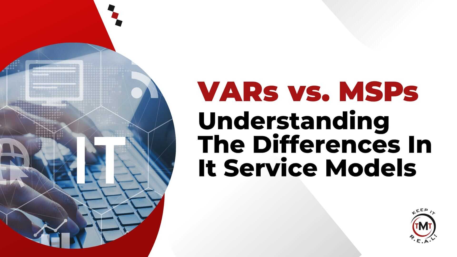 VARs Vs. MSPs: Understanding The Differences In IT Service Models