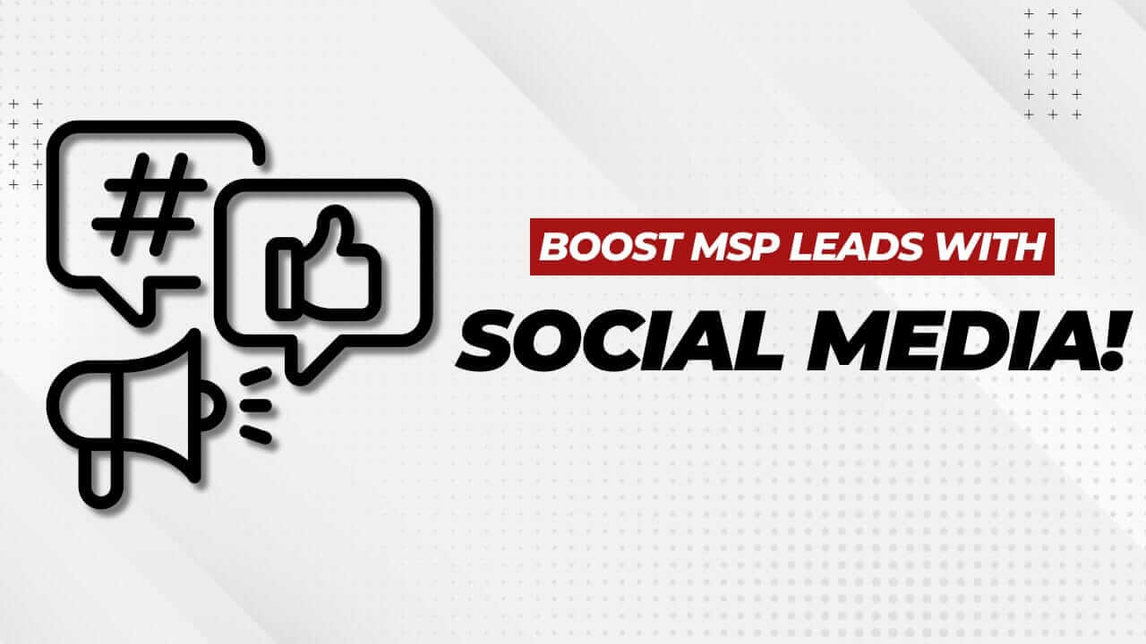 MSP Social Media Strategies to Attract More Clients Effectively